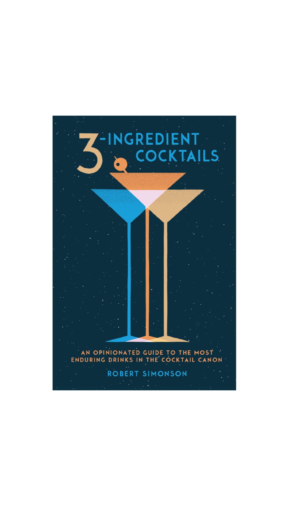 3-Ingredient Cocktails: An Opinionated Guide to the Most Enduring ...